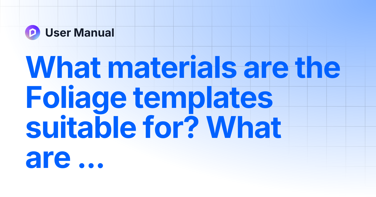 What materials are the Foliage templates suitable for? What are the ...