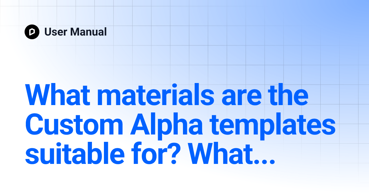 What materials are the Custom Alpha templates suitable for? What are ...