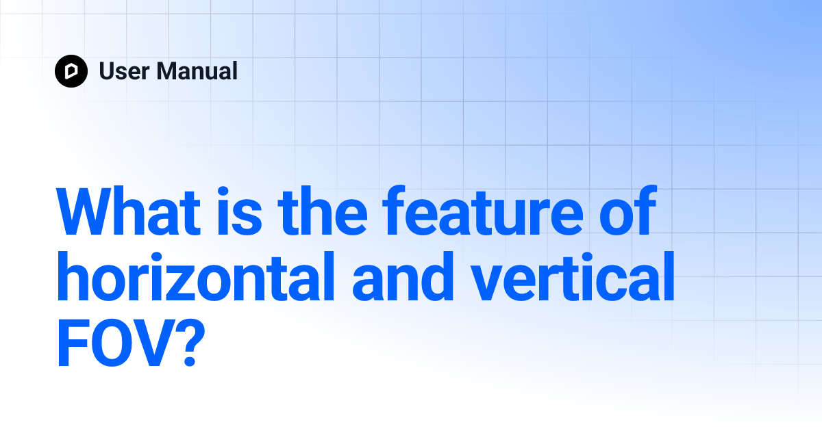 What is the feature of horizontal and vertical FOV? | User Manual