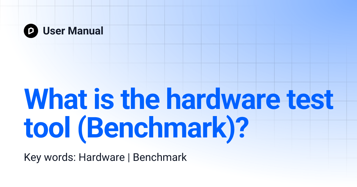 What is the hardware test tool (Benchmark)? | User Manual
