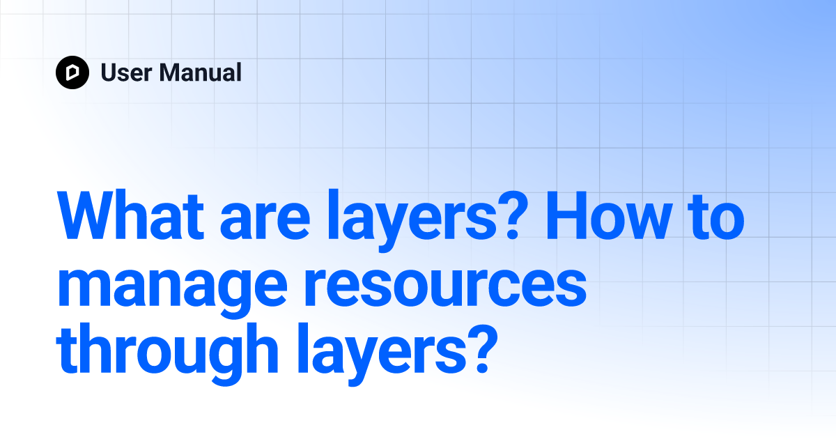 What are layers? How to manage resources through layers? | User Manual