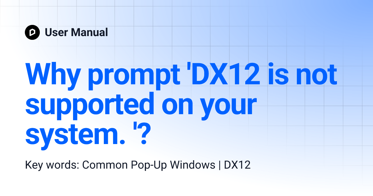 Why prompt 'DX12 is not supported on your system. '? | User Manual
