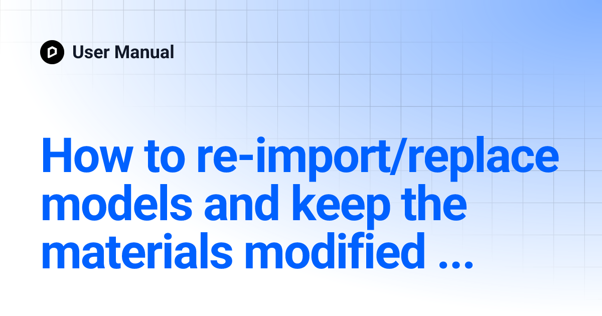 How to re-import/replace models and keep the materials modified in D5? | User Manual
