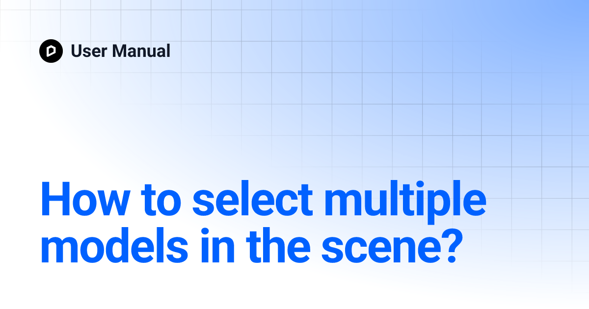 How to select multiple models in the scene? | User Manual