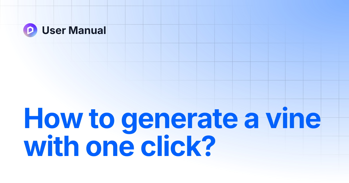 How to generate a vine with one click? | User Manual