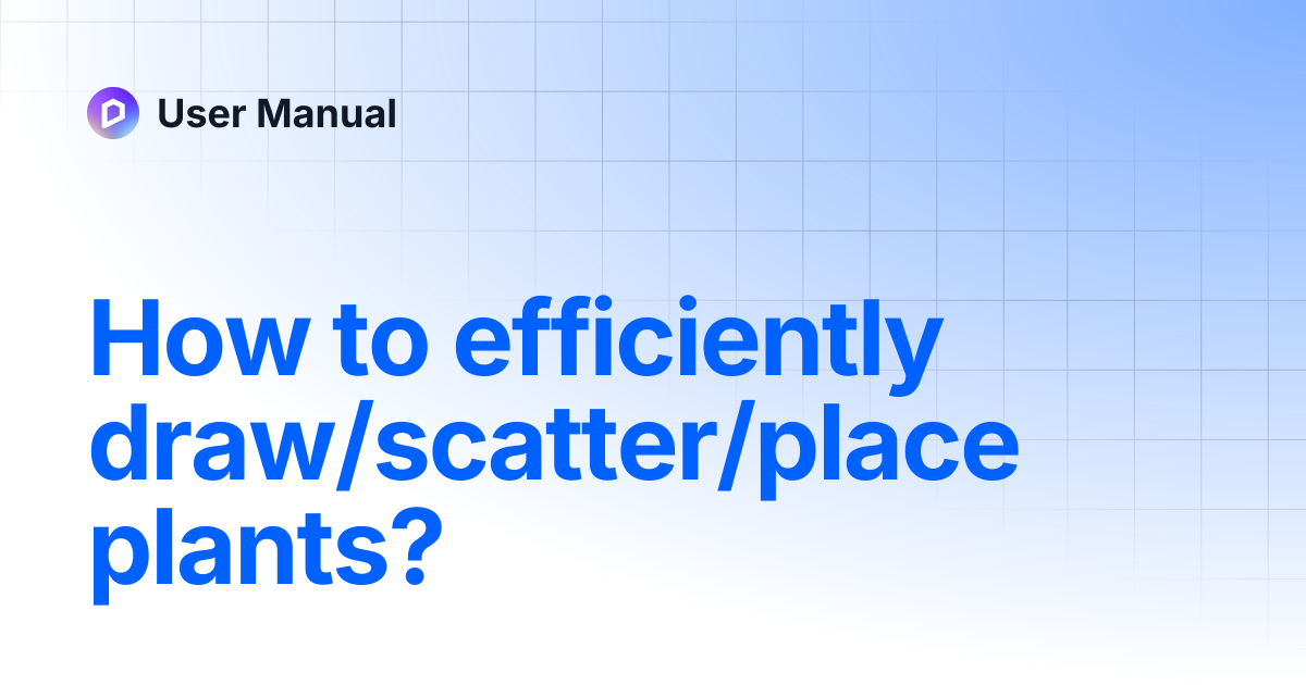 How to efficiently draw/scatter/place plants? | User Manual
