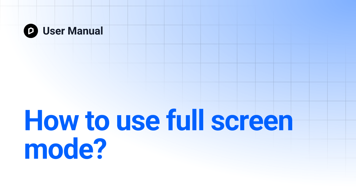 How to use full screen mode? | User Manual
