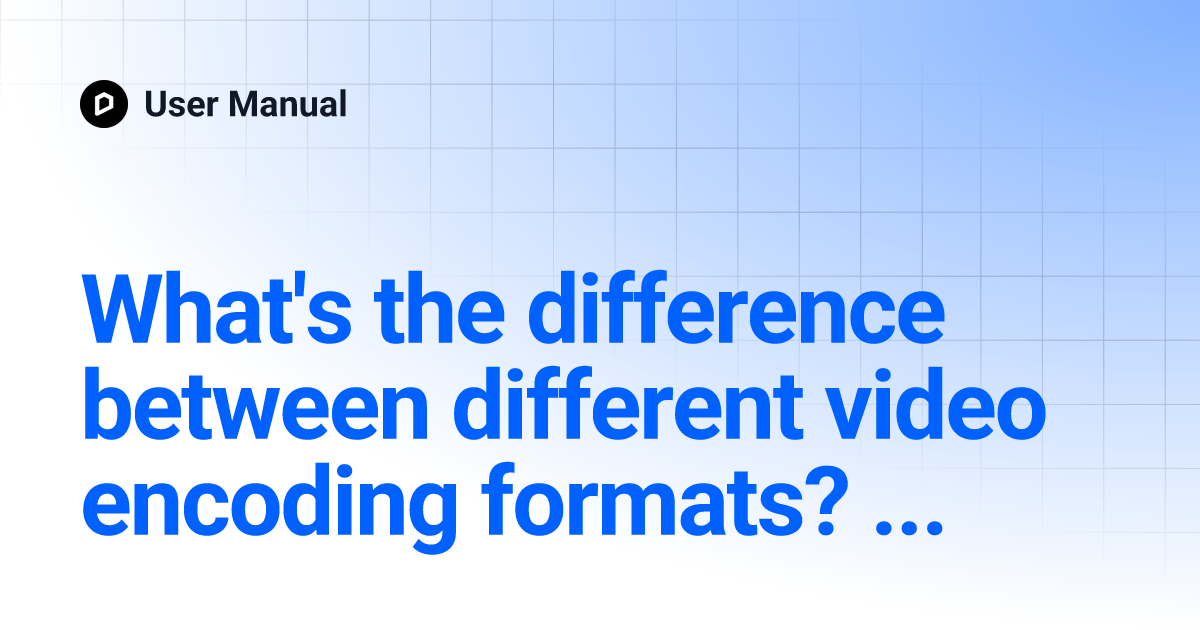 What's the difference between different video encoding formats? How to ...