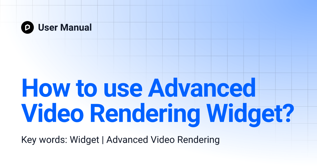 How to use Advanced Video Rendering Widget? | User Manual How to use Advanced Video Rendering Widget? | User Manual