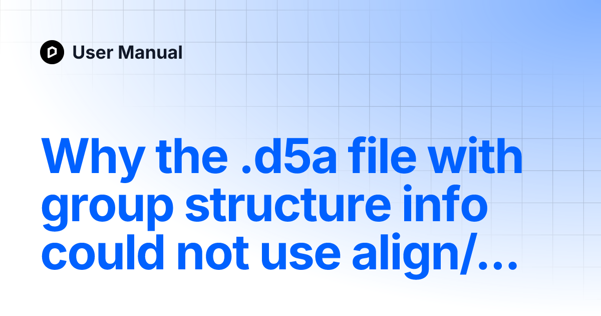 Why the .d5a file with group structure info could not use align/sync ...
