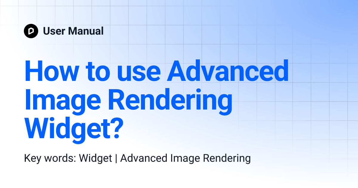 How to use Advanced Image Rendering Widget? | User Manual
