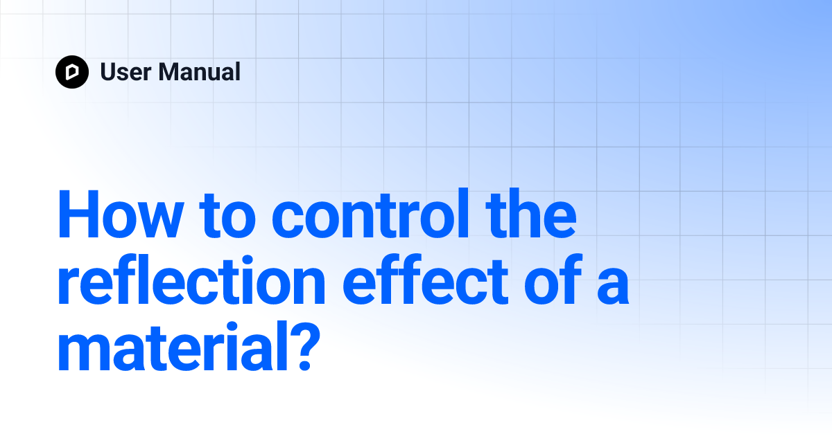 How to control the reflection effect of a material? | User Manual