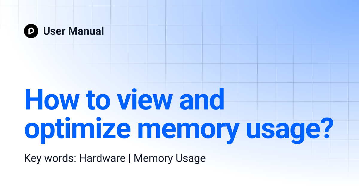 How to view and optimize memory usage? | User Manual