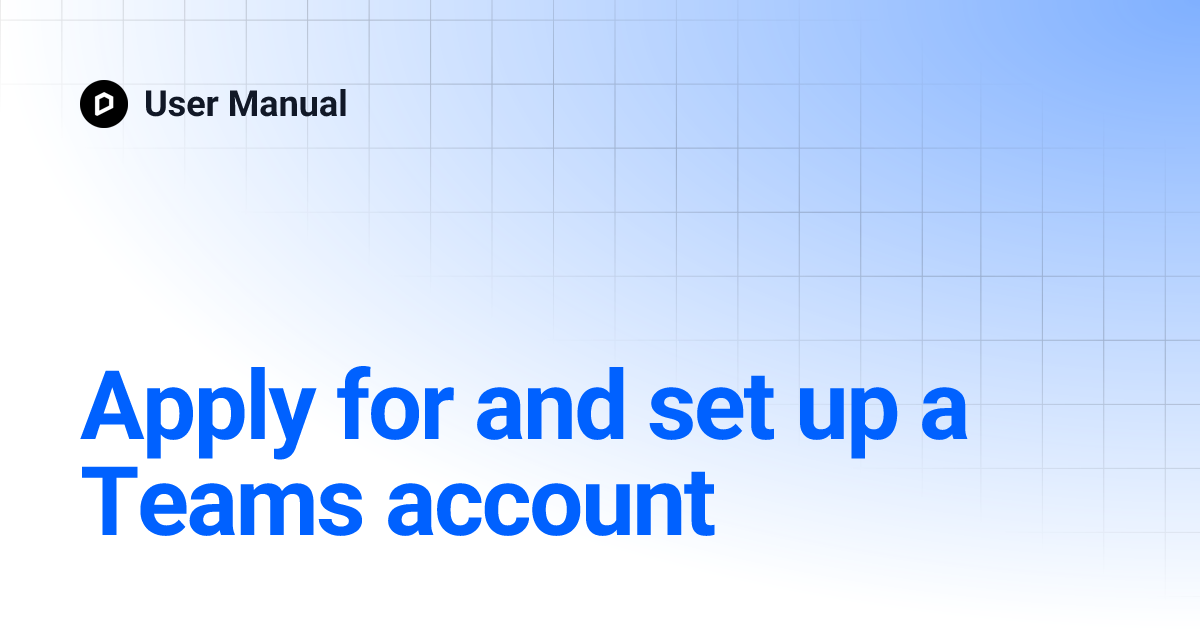 Apply for and set up a Teams account | User Manual