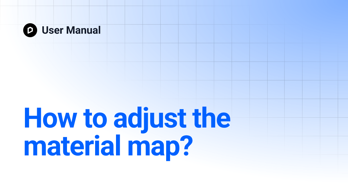 How to adjust the material map? | User Manual