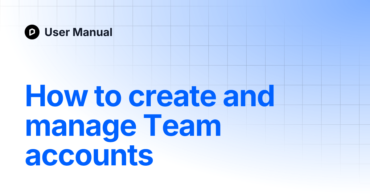How to create and manage Team accounts | User Manual