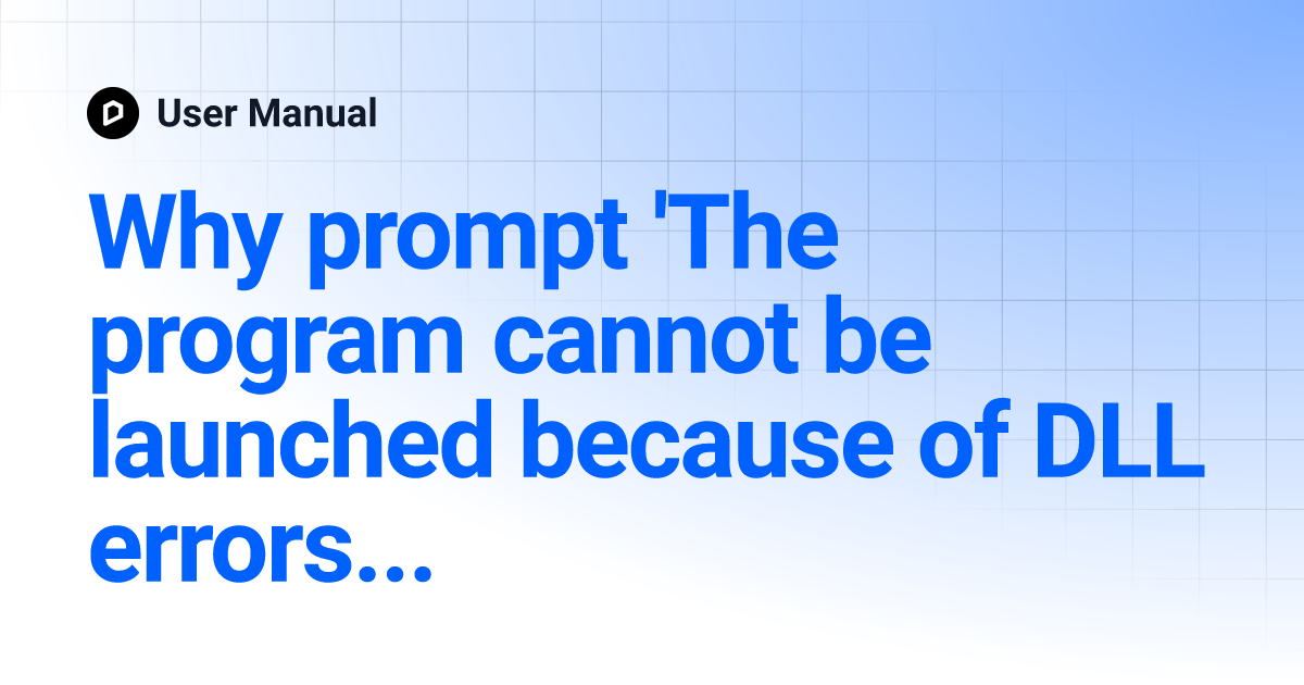 Why Prompt The Program Cannot Be Launched Because Of Dll Errors Or