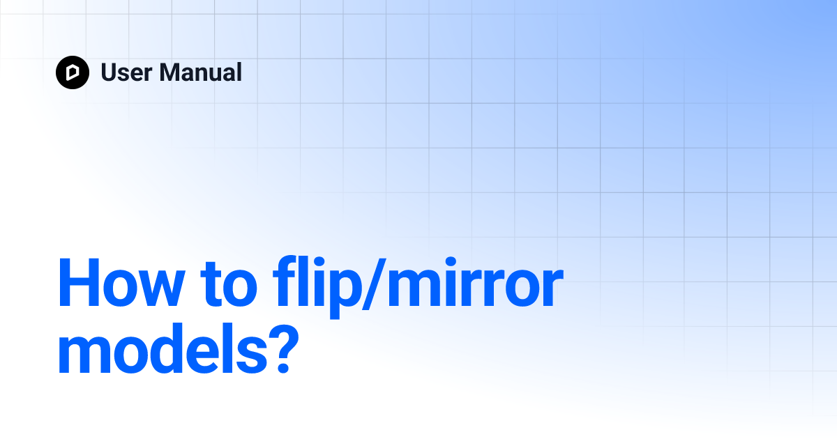 How to flip/mirror models? | User Manual