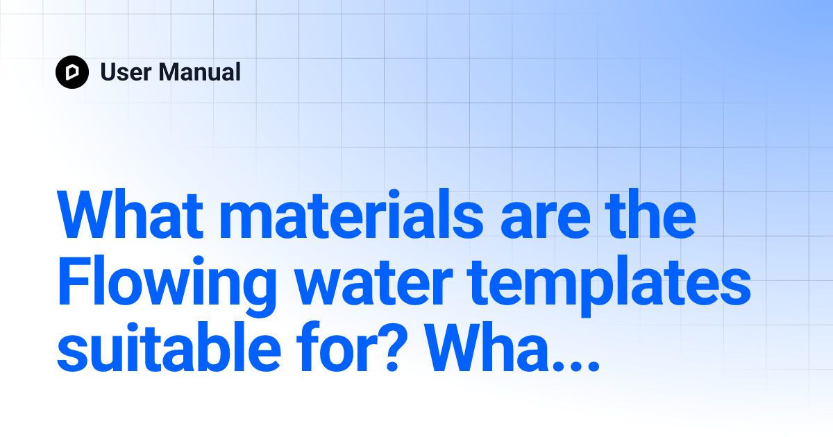 What materials are the Flowing water templates suitable for? What are ...