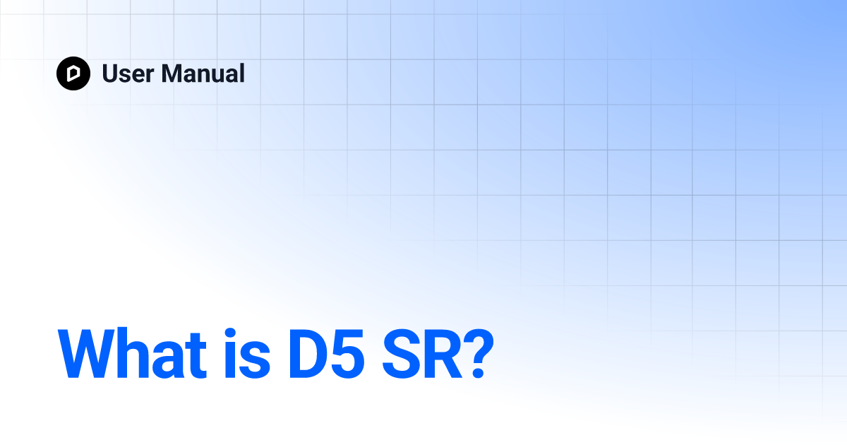 What is D5 SR? | User Manual