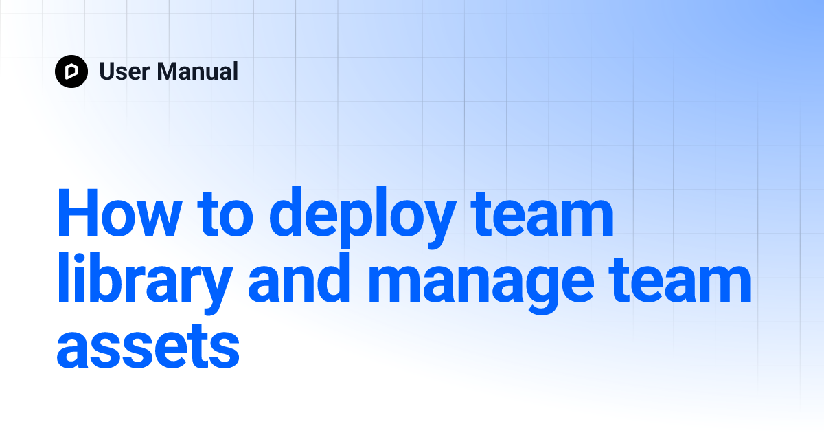 How to deploy team library and manage team assets | User Manual
