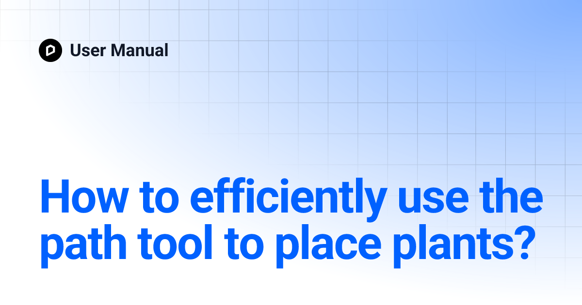 How to efficiently use the path tool to place plants? | User Manual