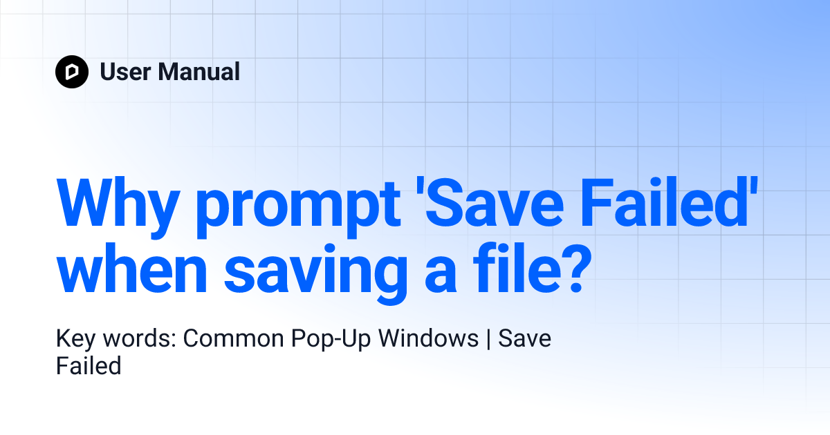 Why prompt 'Save Failed' when saving a file? | User Manual