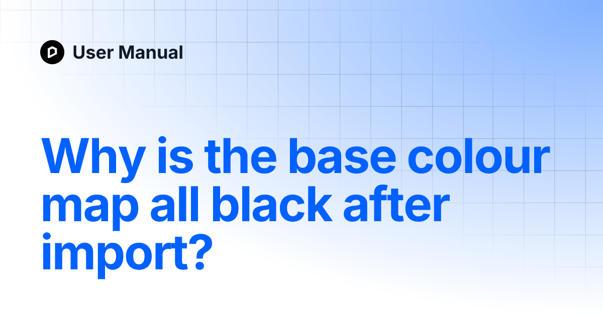 Why is the base colour map all black after import? | User Manual