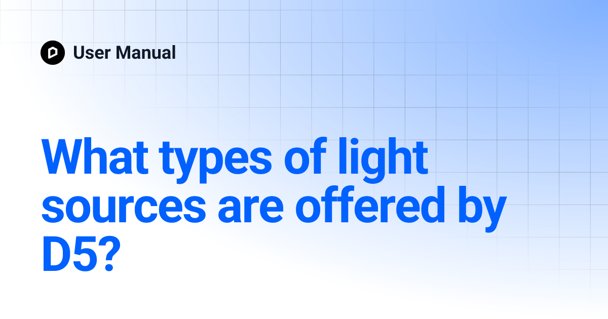 What types of light sources are offered by D5? | User Manual