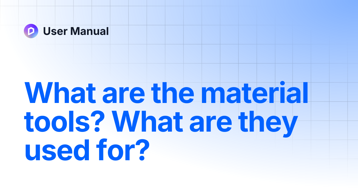 What are the material tools? What are they used for? | User Manual