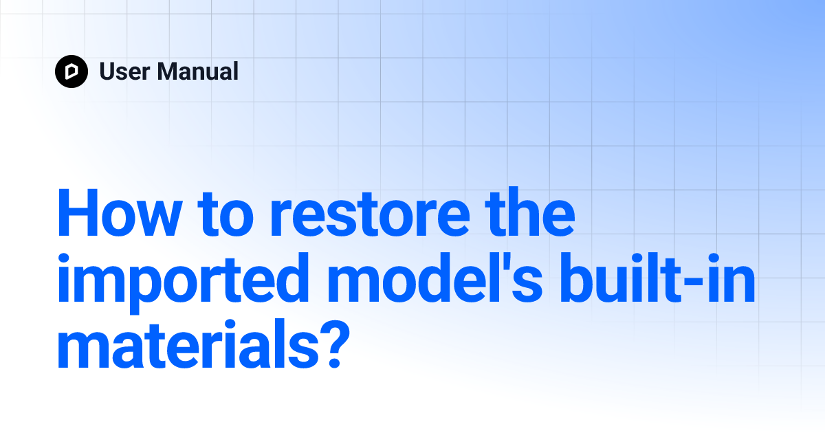 How to restore the imported model's built-in materials? | User Manual