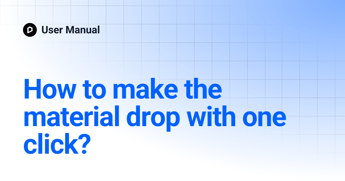 How to make the material drop with one click? | User Manual