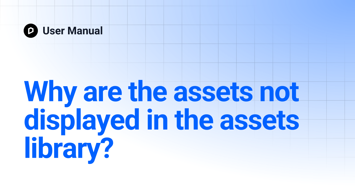 Why Are The Assets Not Displayed In The Assets Library User Manual