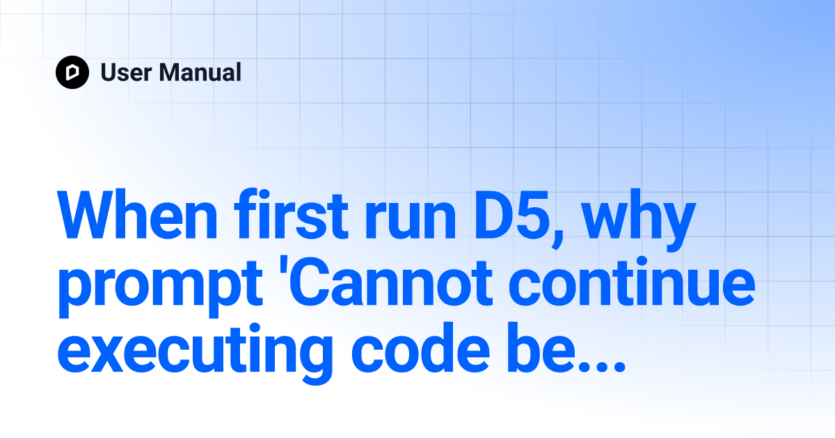 When First Run D5 Why Prompt Cannot Continue Executing Code Because