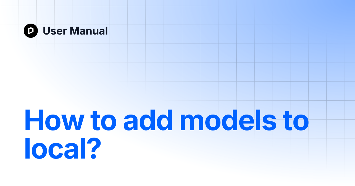 How to add models to local? | User Manual