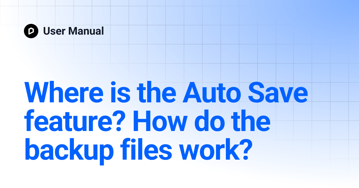 Where is the Auto Save feature? How do the backup files work? | User Manual