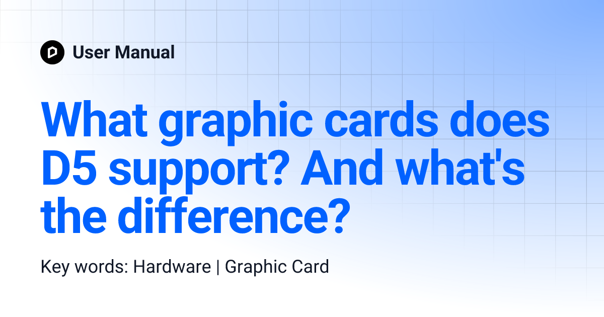 What graphic cards does D5 support? And what's the difference? | User Manual