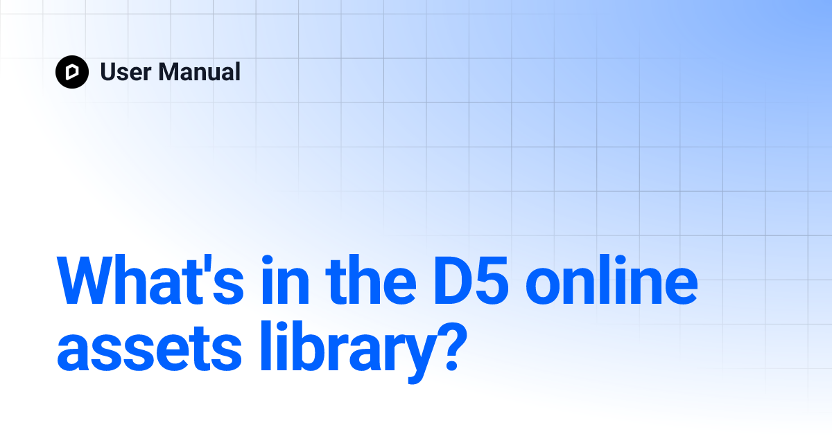 What's in the D5 online assets library? | User Manual