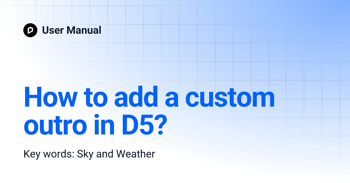 How to add a custom outro in D5? | User Manual