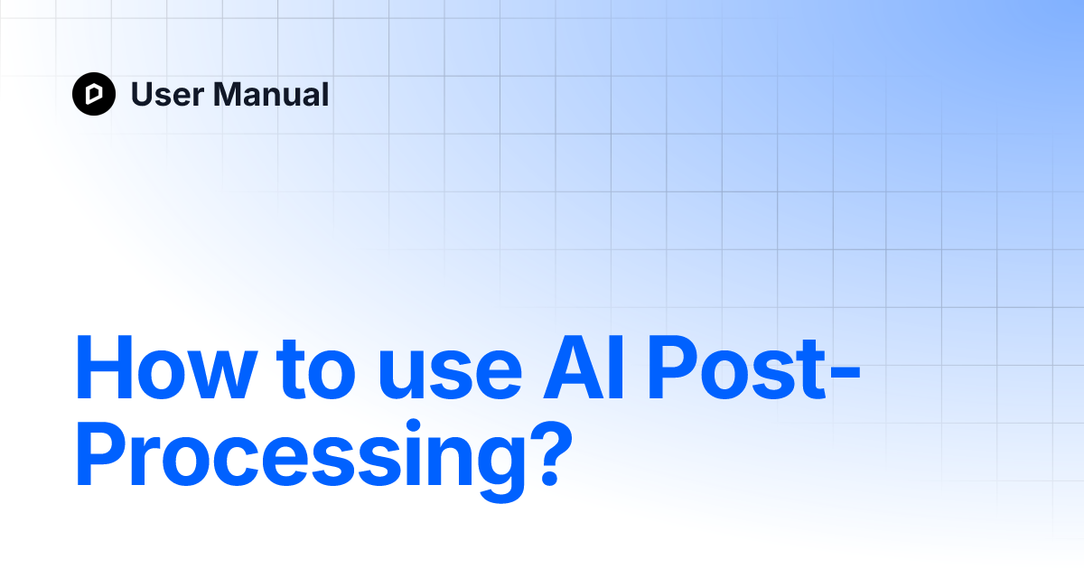 How to use AI Post-Processing? | User Manual