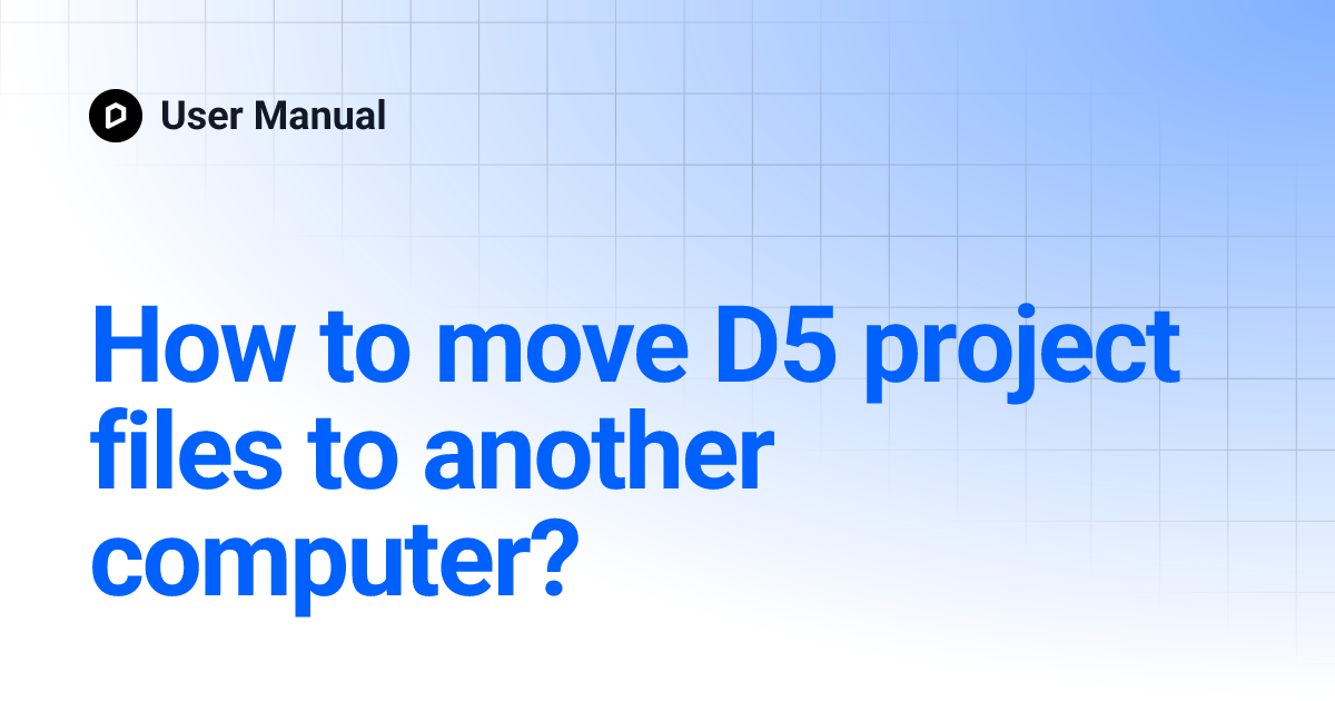 How to move D5 project files to another computer? | User Manual