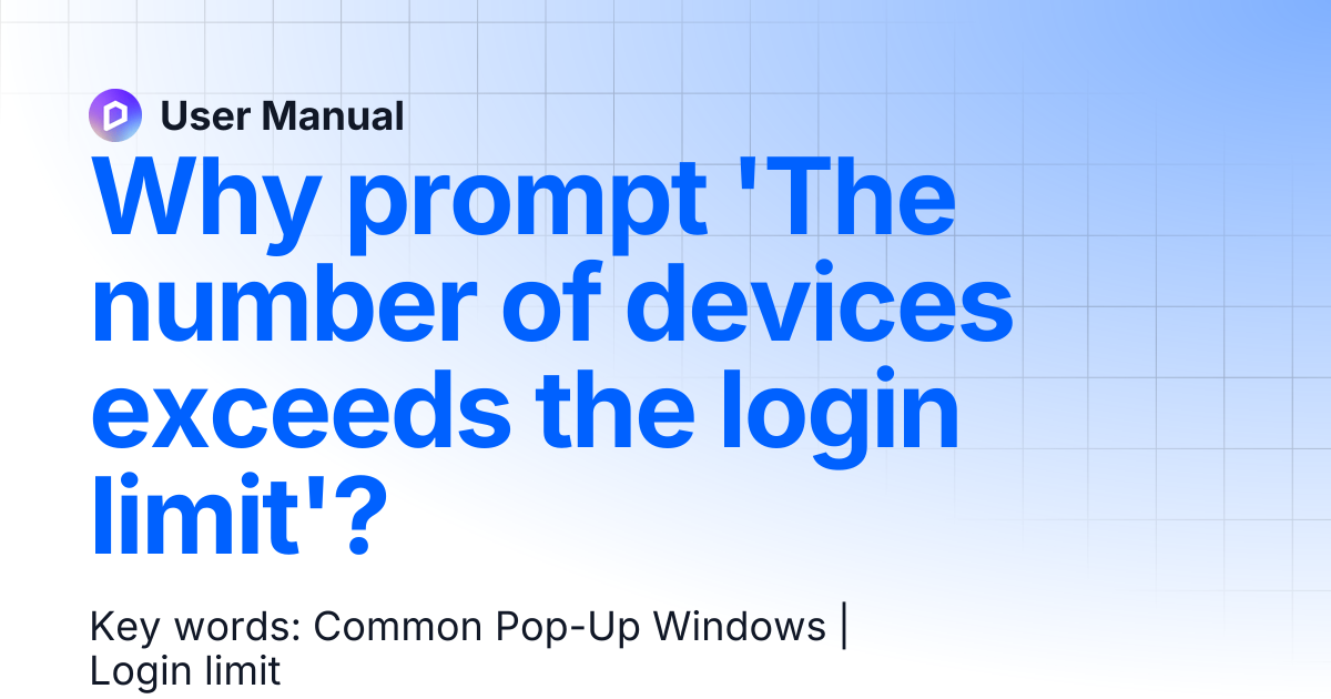 Why prompt 'The number of devices exceeds the login limit'? | User Manual