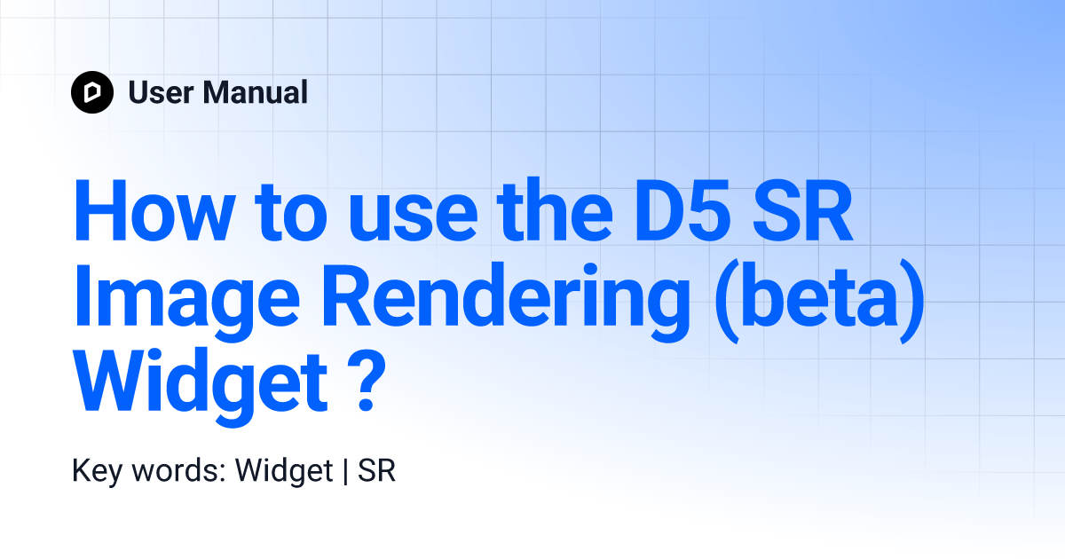 How to use the D5 SR Image Rendering (beta) Widget ? | User Manual
